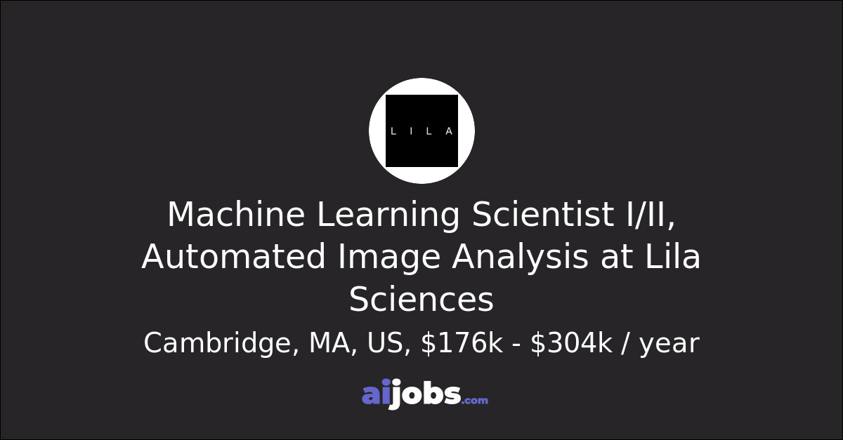 Machine Learning Scientist I/II, Automated Image Analysis at Lila ...
