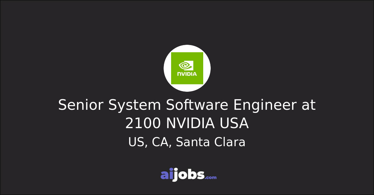 Senior System Software Engineer at 2100 NVIDIA USA - aijobs.com